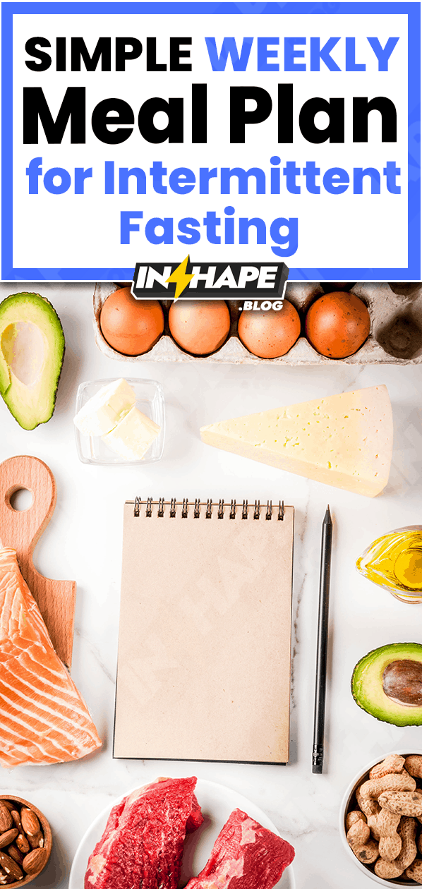 Simple Weekly Meal Plan For Intermittent Fasting Be In Shape